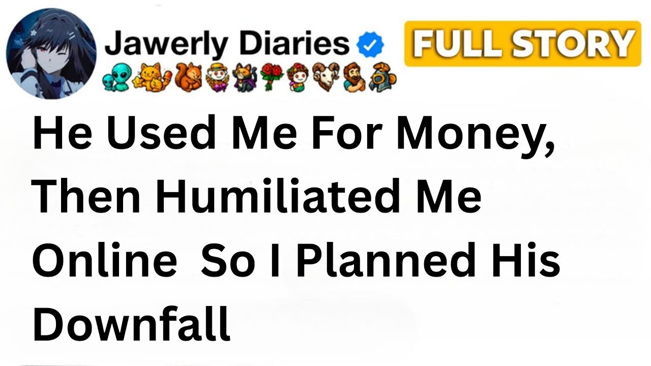 [FULL STORY] He Used Me For Money, Then Humiliated Me Online So I ...