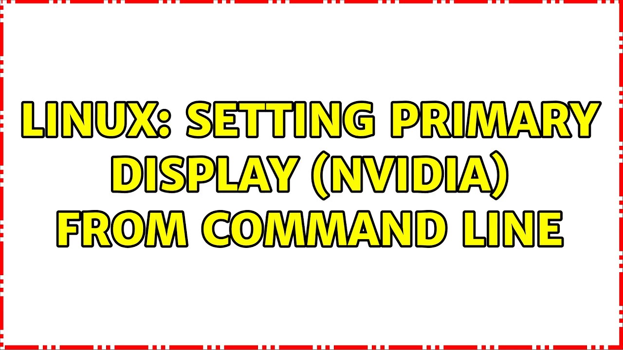 Linux: Setting primary display (nvidia) from command line (4 Solutions ...