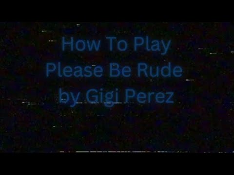 This is your sign to learn how to play Please Be Rude By Gigi Perez ...
