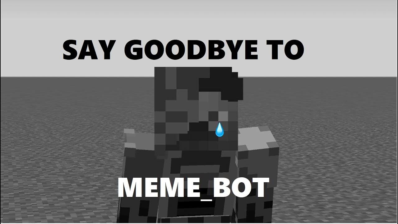 Say goodbye to meme_bot | Important (not the end of the channel :P ...