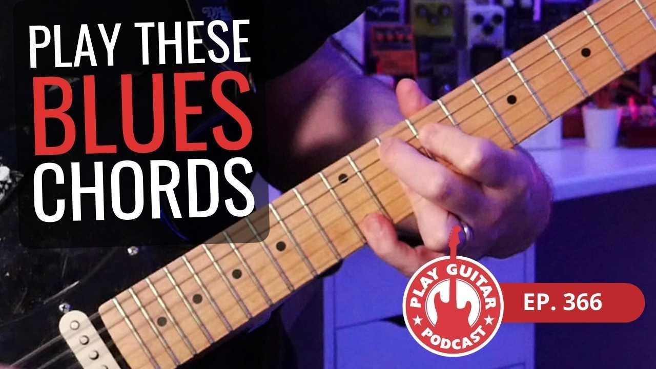 Learn the Blues Chords You WANT to Play | Play Guitar Podcast - Ep. 366 ...