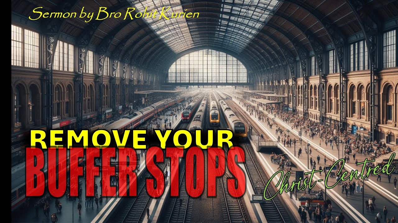 REMOVE YOUR BUFFER STOPS (Sermon by Bro Rohit Kurien, March 2025 ...