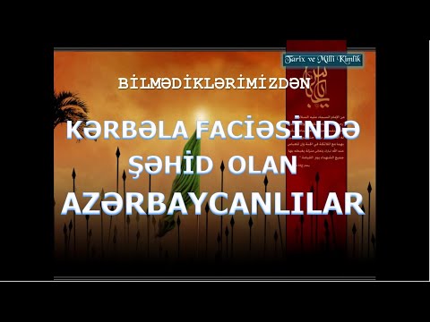 Kərbəla faciəsində şəhid olan Azərbaycanlılar. Bilmədiklərimizdən