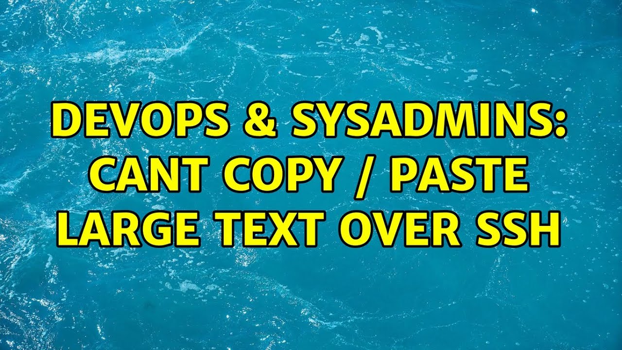 DevOps SysAdmins Cant Copy Paste Large Text Over SSH YouTube DevOps SysAdmins Cant Copy Paste Large Text Over SSH YouTube