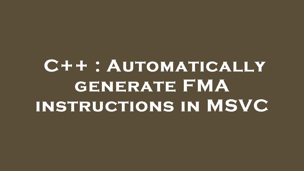 C++ : Automatically generate FMA instructions in MSVC - YouTube
