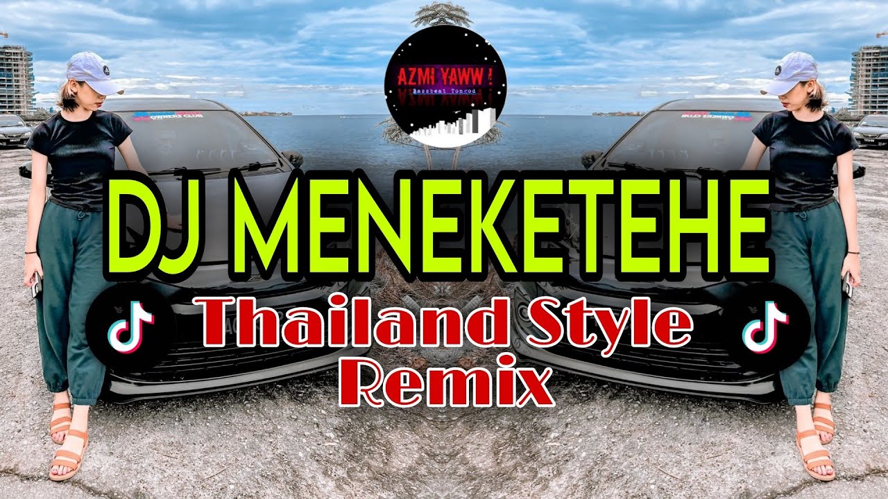 DJ MENEKETEHE | THAILAND STYLE REMIX ( DJ AzmiYaw ) - YouTube