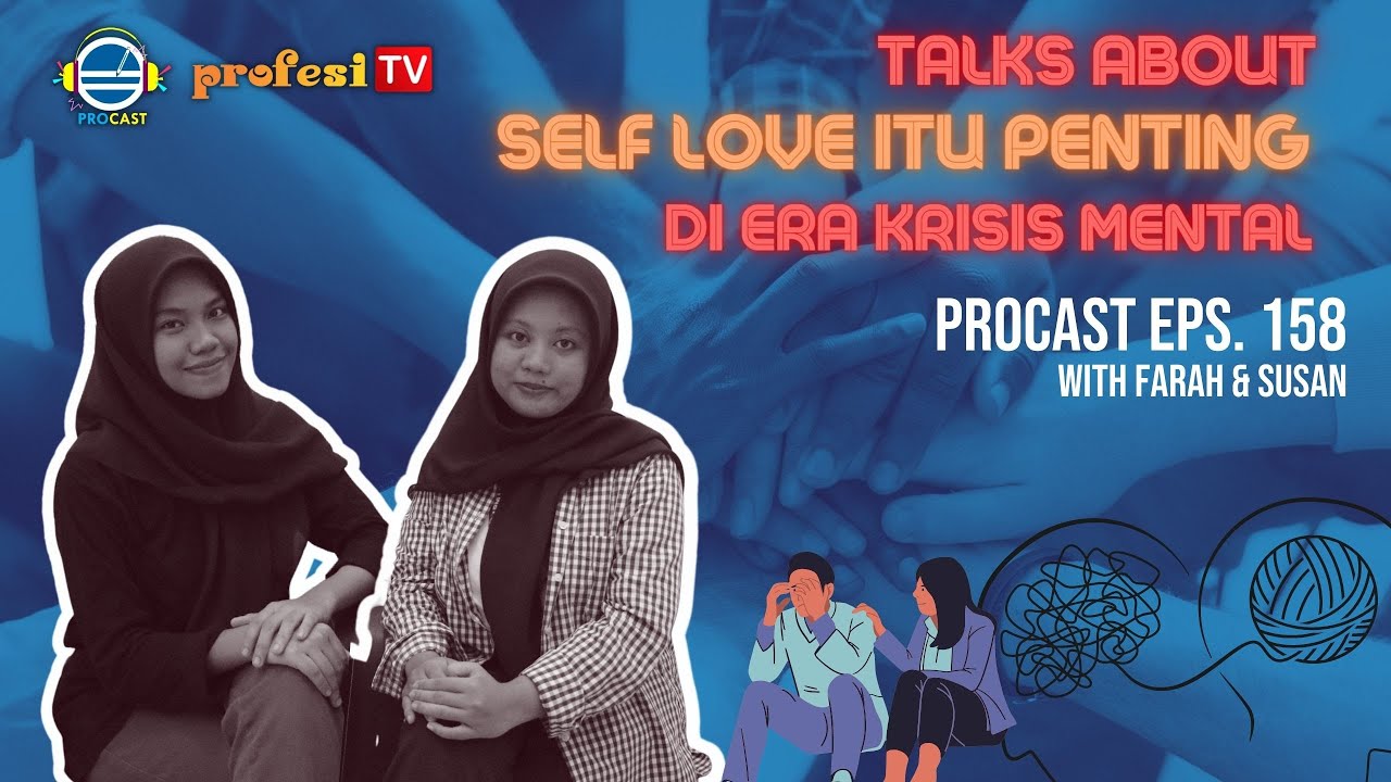 PROCAST EPS. 158 - Pentingnya Selflove di Era Krisis Mental - YouTube
