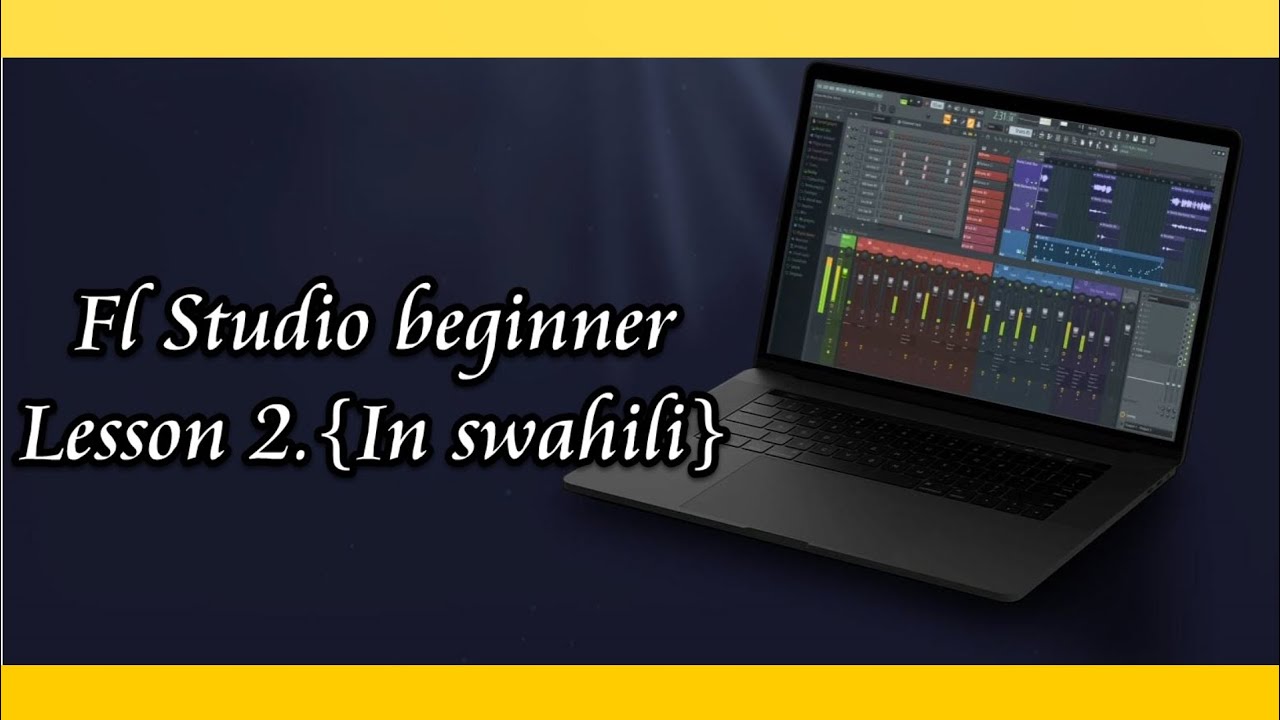 FL STUDIO ANZA SOMO 2.FL STUDIO BEGINNER LESSON 2.{IN SWAHILI} - YouTube