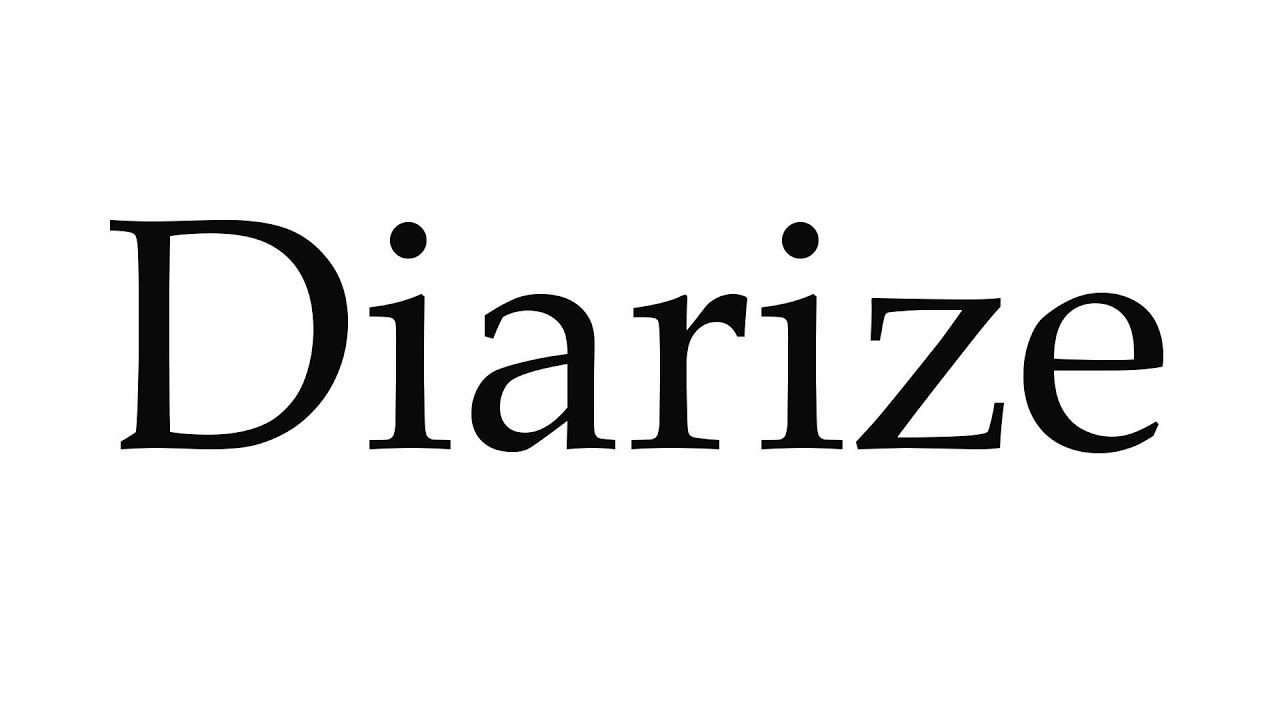 How to Pronounce Diarize - YouTube