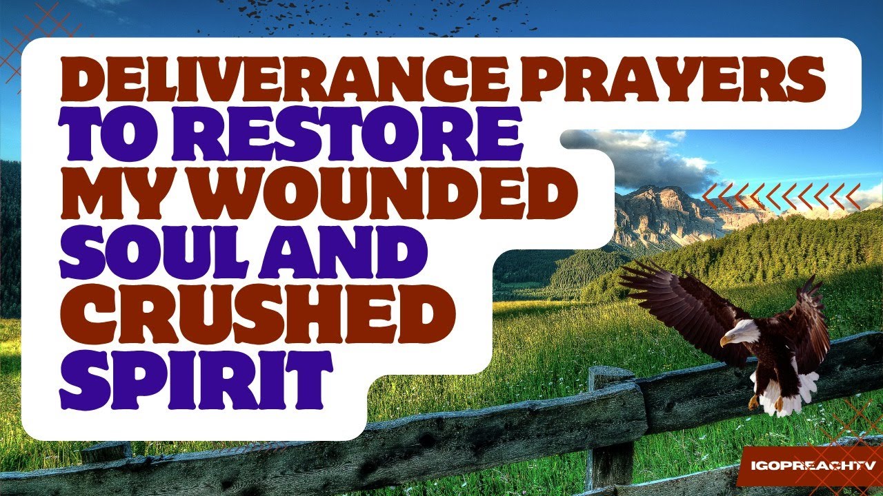 DELIVERANCE Prayers To RESTORE My Wounded SOUL And Crushed SPIRIT - YouTube