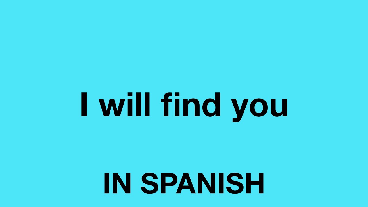 How To Say I Will Find You In Spanish YouTube how-to-say-i-will-find-you-in-spanish-youtube