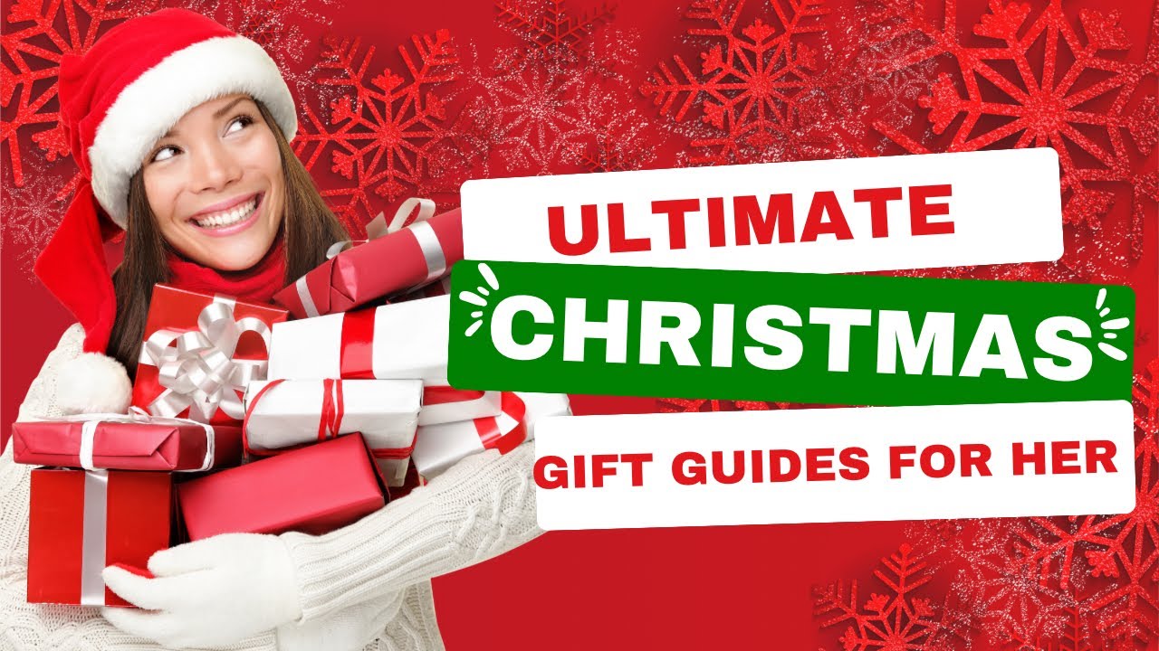 Ultimate Christmas Gift Guides For For Her In 2024 | All You Need To ...