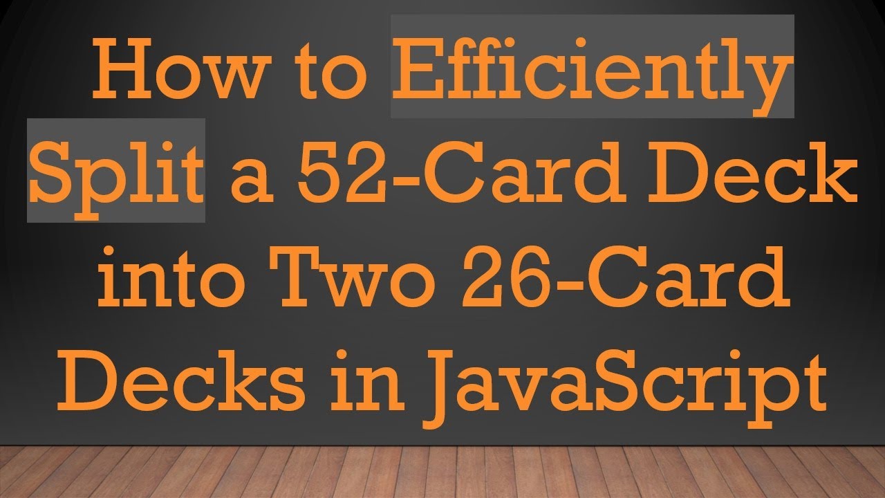 How to Efficiently Split a 52-Card Deck into Two 26-Card Decks in ...