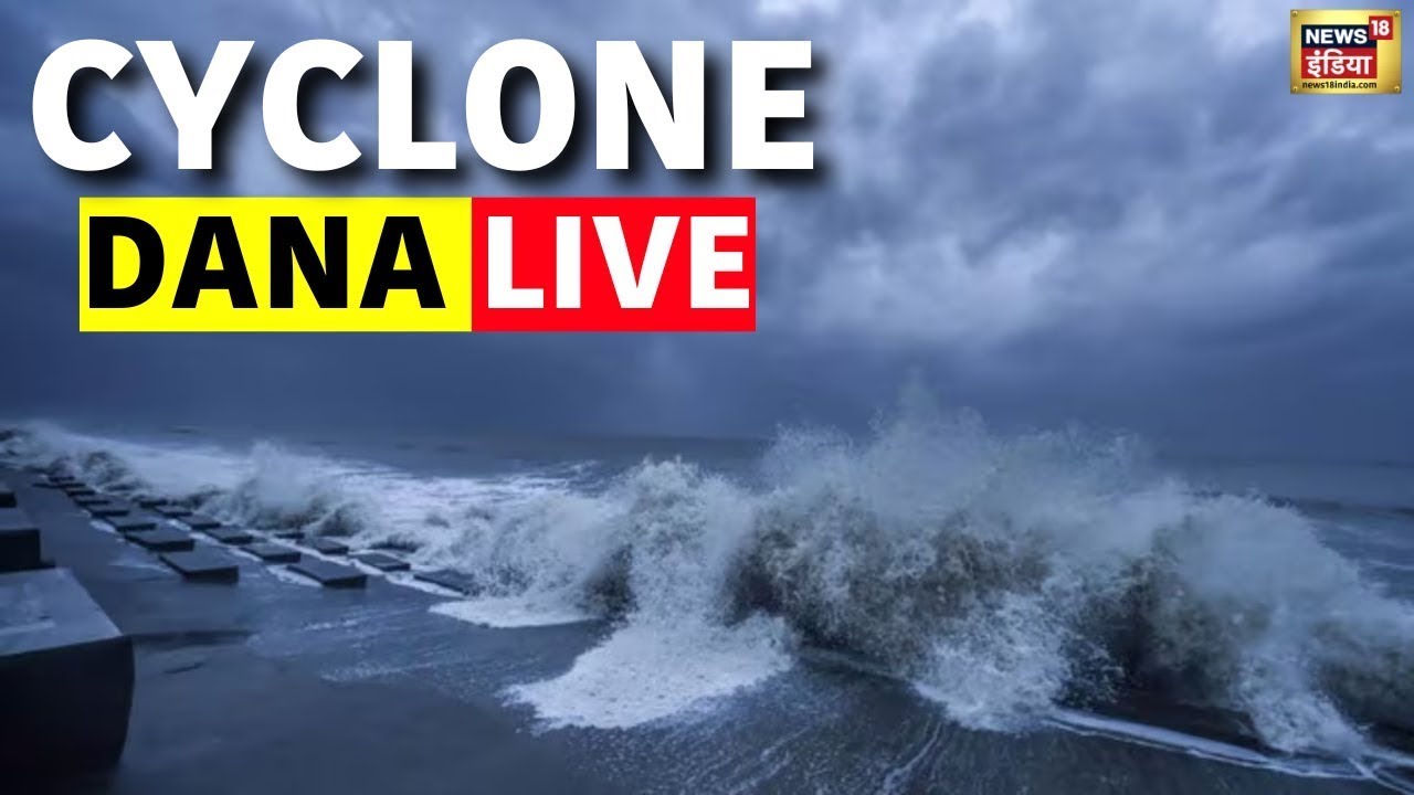 Cyclone Dana LIVE Updates:As Odisha and West Bengal brace for Cyclone ...