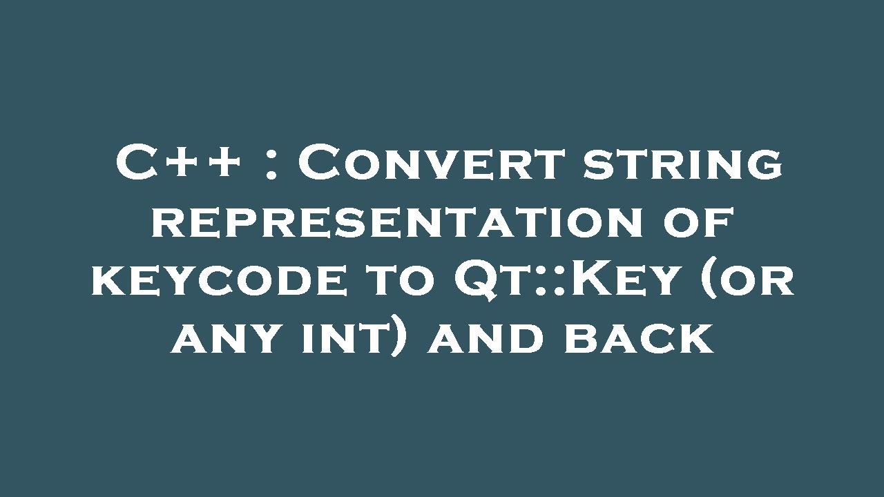 C Convert String Representation Of Keycode To Qt Key or Any Int And Back YouTube C Convert String Representation Of Keycode To Qt Key or Any Int And Back YouTube
