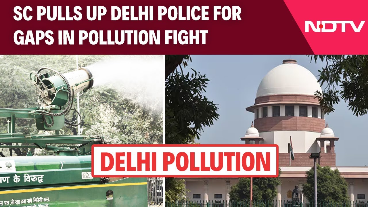GRAP 4 In Delhi | Top Court Pulls Up Delhi Police For Gaps In Pollution ...
