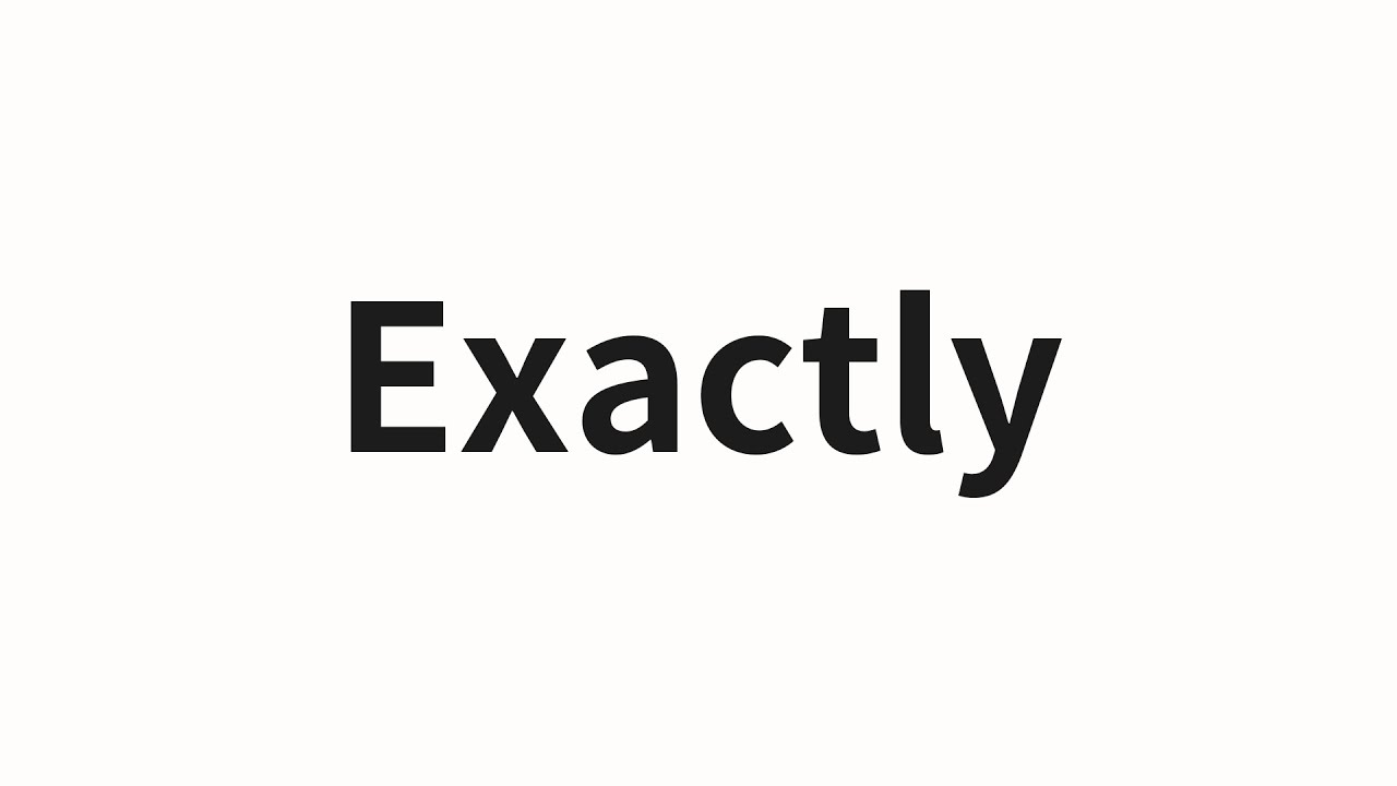 How to pronounce Exactly | Exactly (Exactly in Chinese) - YouTube