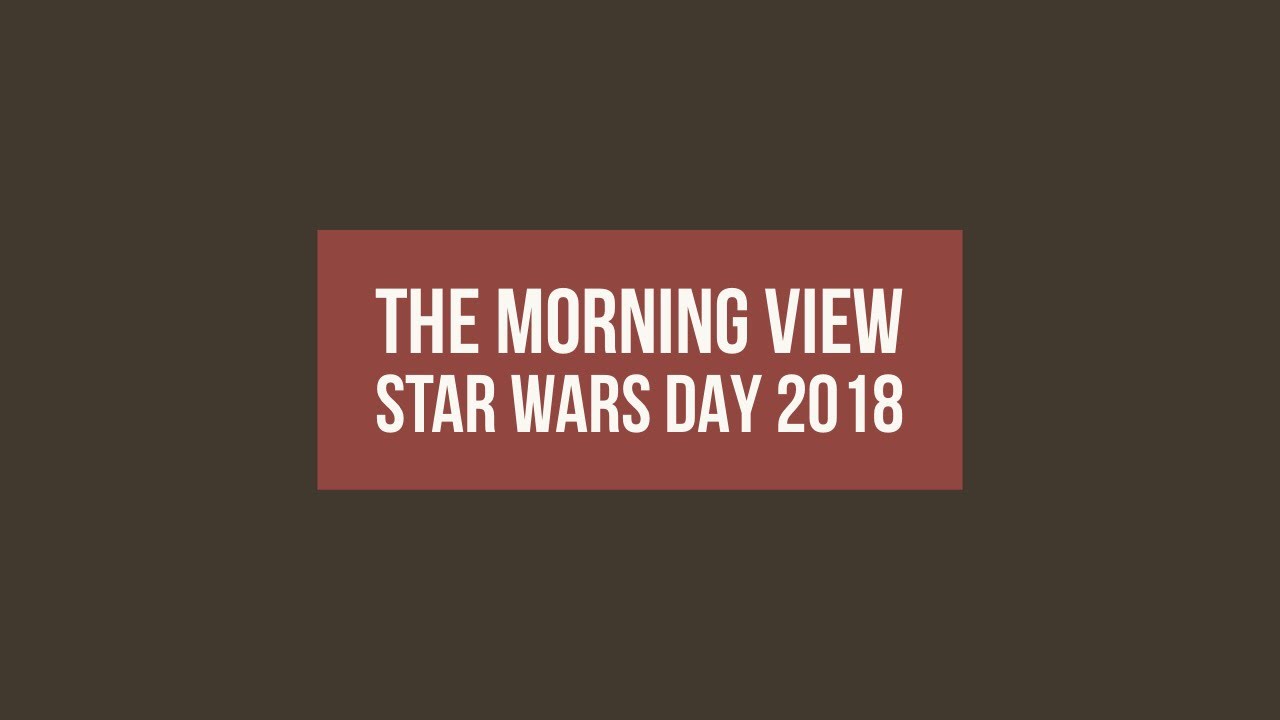 Star Wars Day - The Morning View Vlog - YouTube
