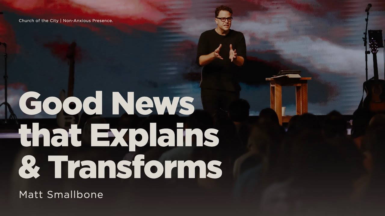 Good News that Explains & Transforms | Matt Smallbone | August 18 - YouTube