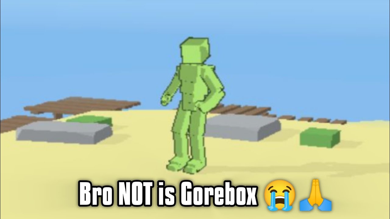 Bro NOT is Gorebox... - YouTube