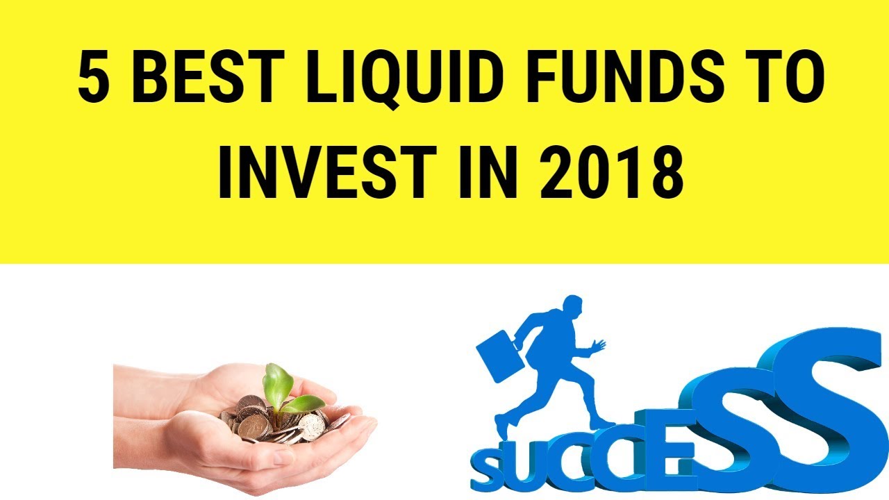 5 BEST LIQUID FUNDS TO INVEST IN 2018 | TOP 5 BEST LIQUID FUNDS - YouTube