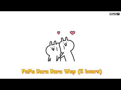 Papa duru duru wap - 2 hours