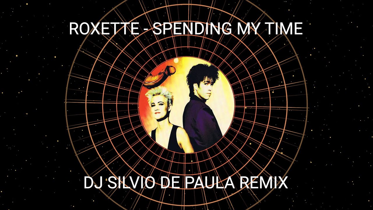 Roxette - Spending My Time (Dj Silvio de Paula Remix) (Lyrics) - YouTube
