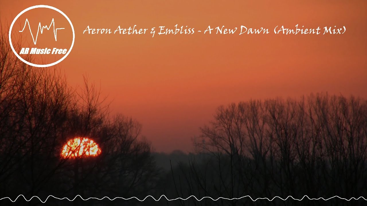 Aeron Aether & Embliss - A New Dawn (Ambient Mix) - YouTube