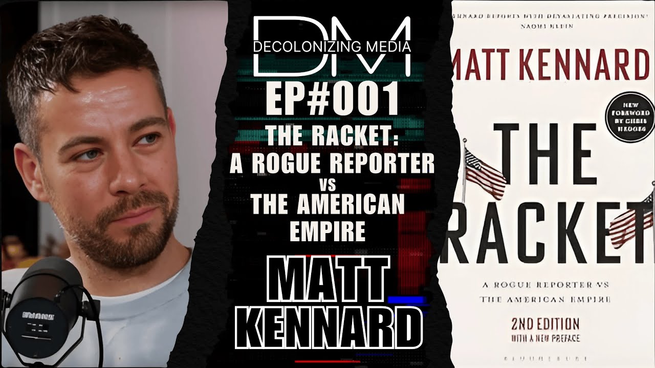 Decolonizing Media: Matt Kennard on The Racket, Empire, and Resisting Imperialism - YouTube