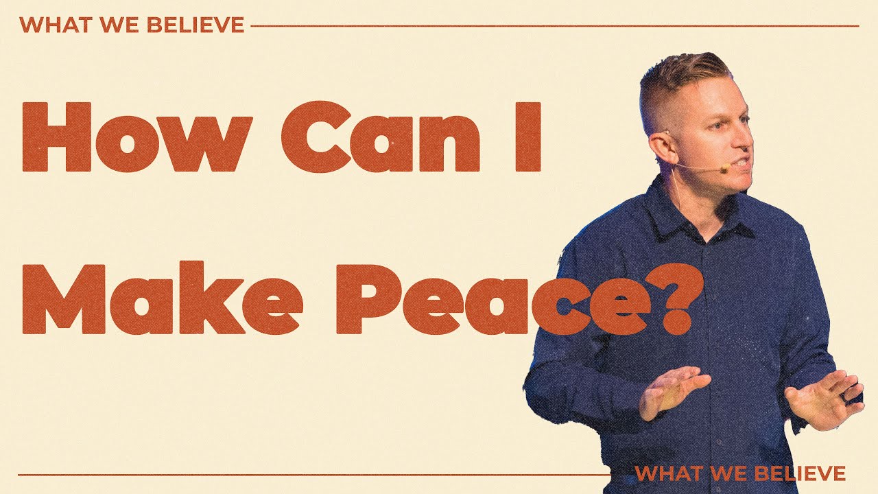 How Can I Make Peace? | What We Believe - YouTube