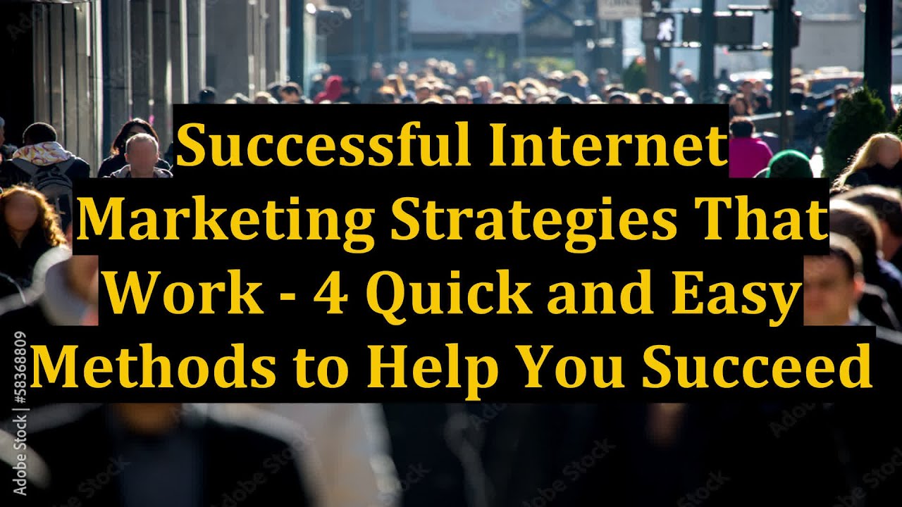 Successful Internet Marketing Strategies That Work - 4 Quick and Easy ...