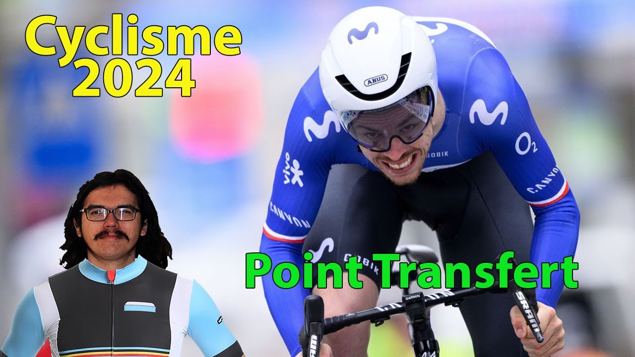 🚴‍♂️Cyclisme 2024🚴‍♂️ : Point Transfert n°4 (Cavagna, Paret-Peintre ...