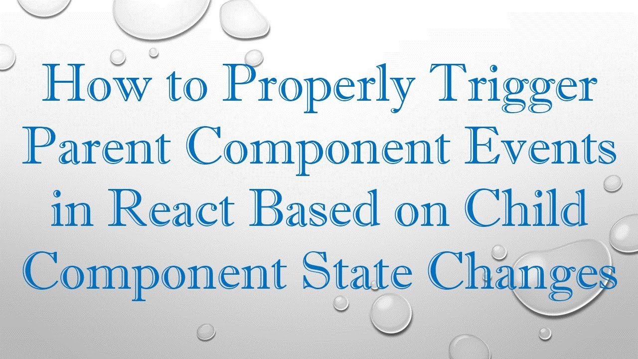 How to Properly Trigger Parent Component Events in React Based on Child ...
