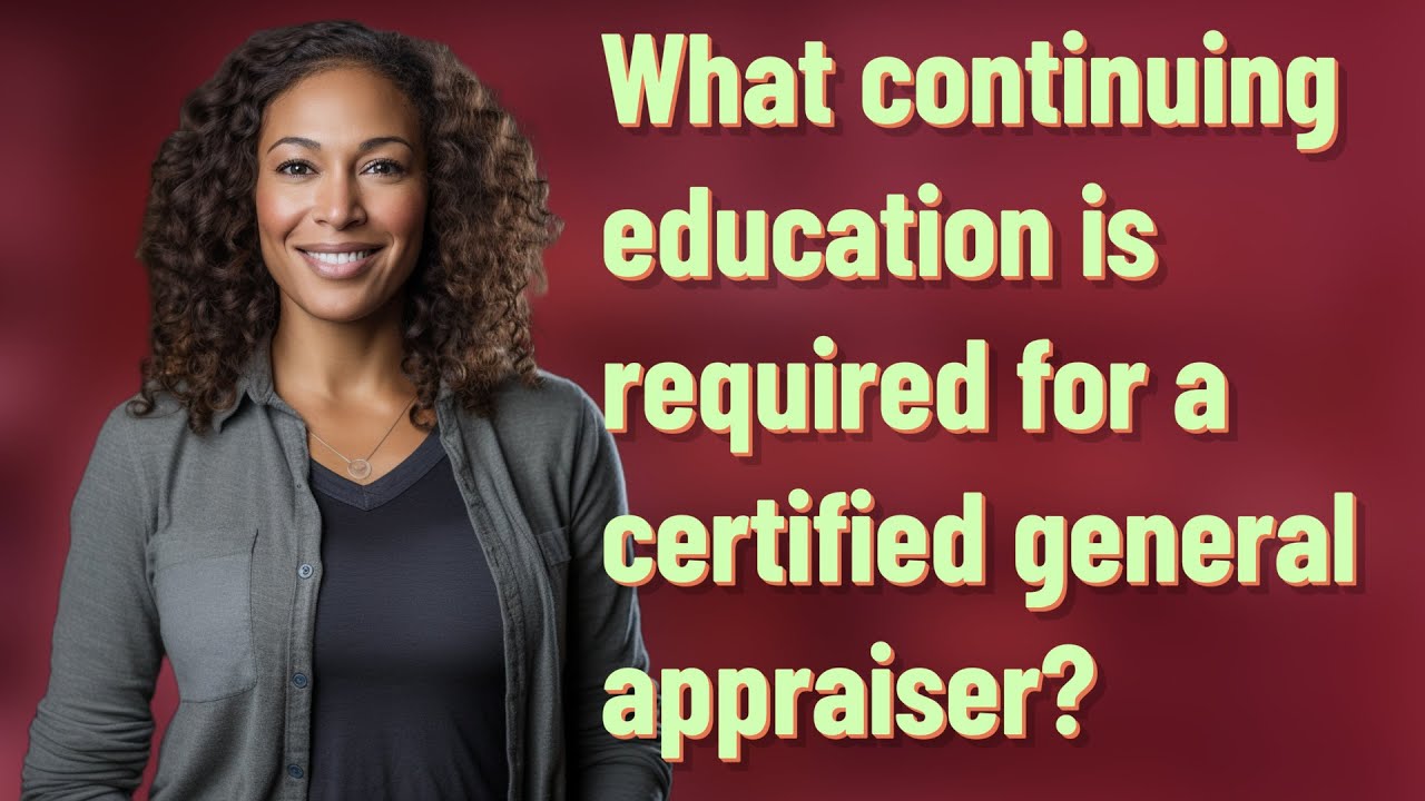 What continuing education is required for a certified general appraiser ...