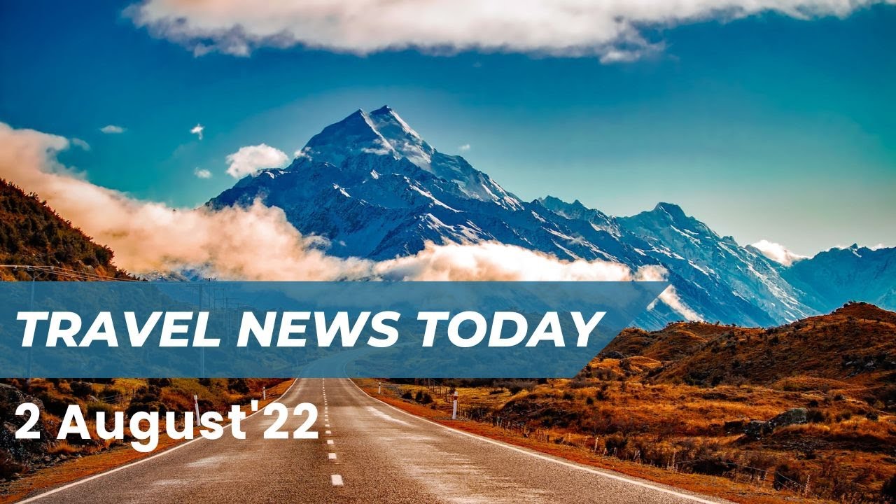 Travel News Today -2nd August 2022 - YouTube