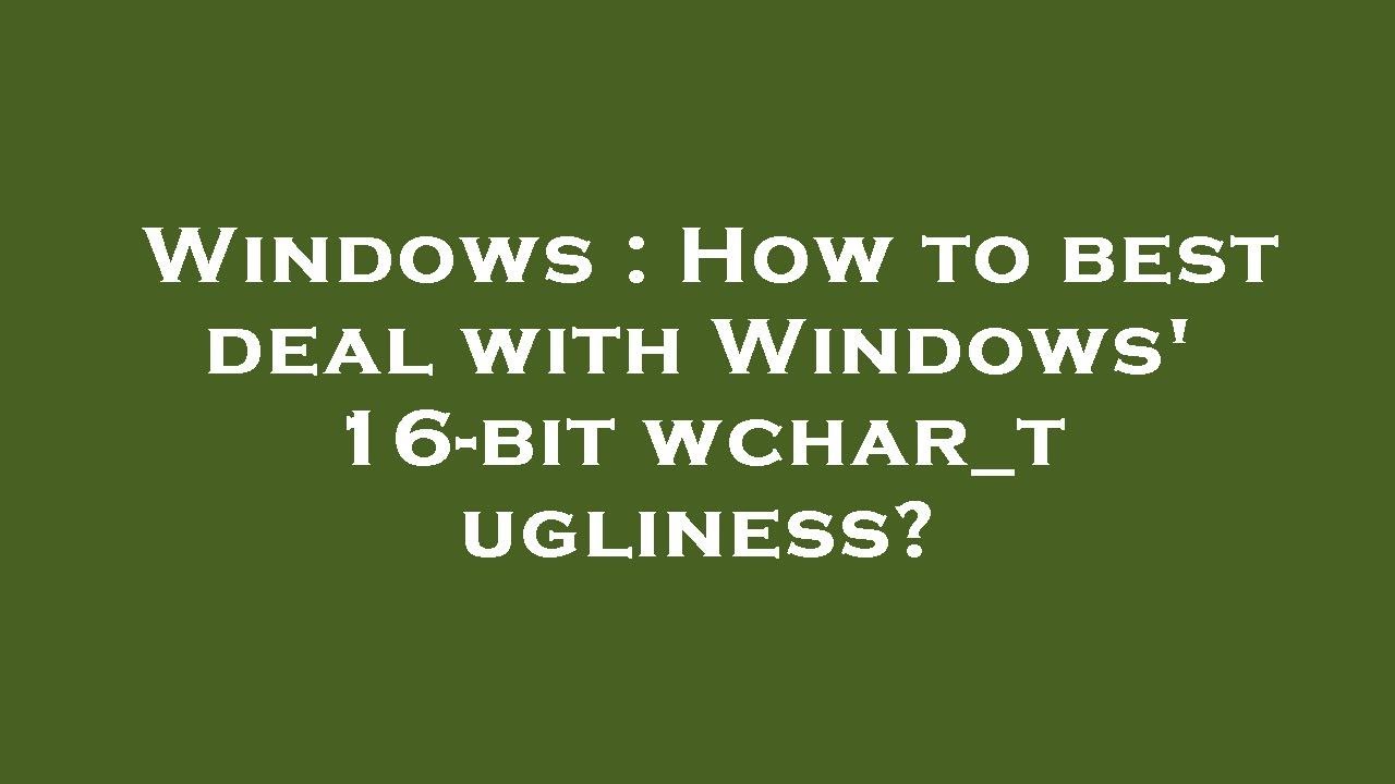 Windows : How to best deal with Windows' 16-bit wchar_t ugliness? - YouTube