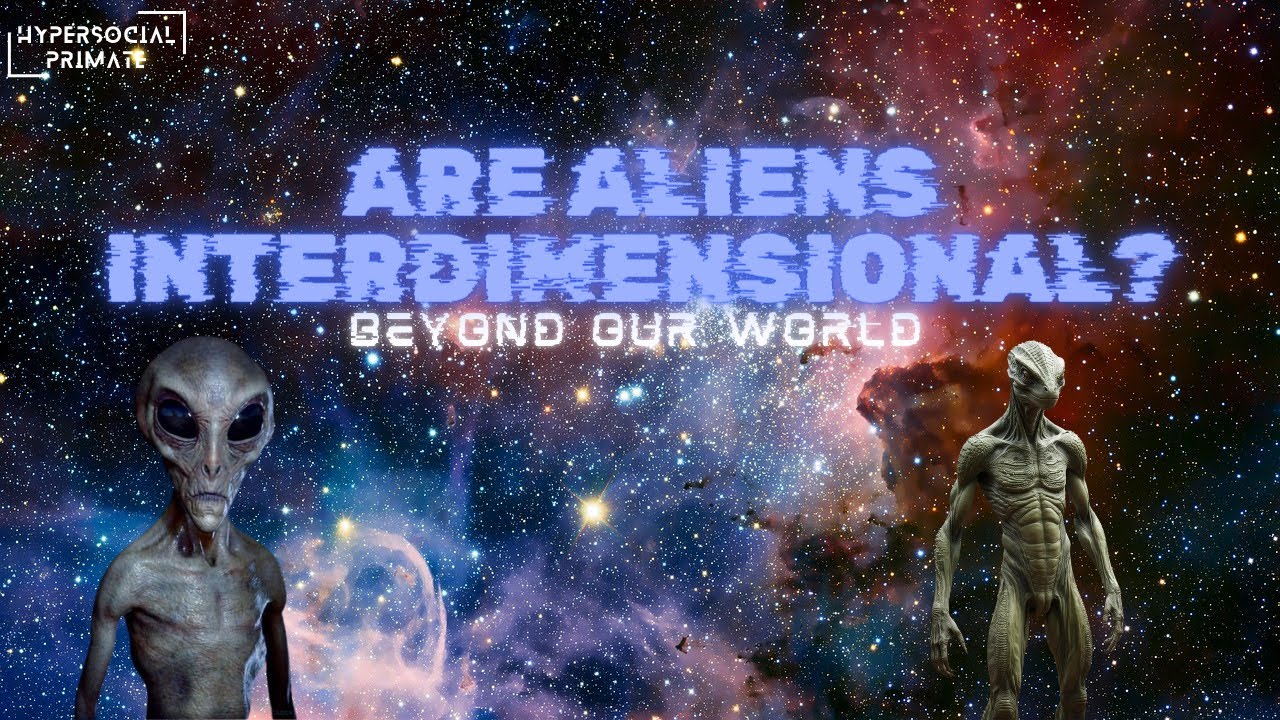 Beyond Our World: Are Aliens Interdimensional? - YouTube
