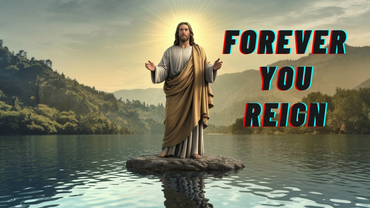Forever You Reign | Songs of the Savior | Worship Songs 2025 - YouTube