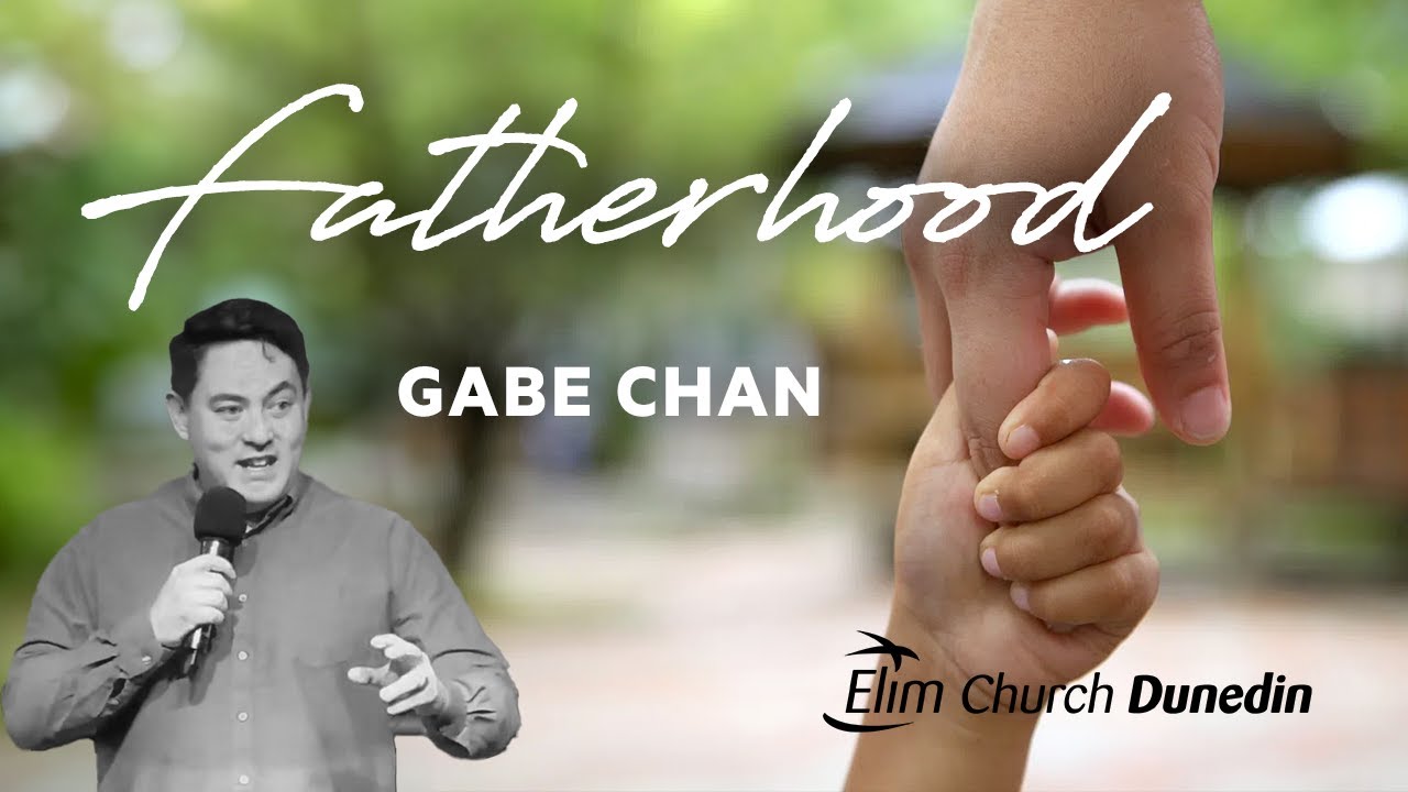 Fatherhood | Gabe Chan | 3 Sept | Elim Dunedin - YouTube