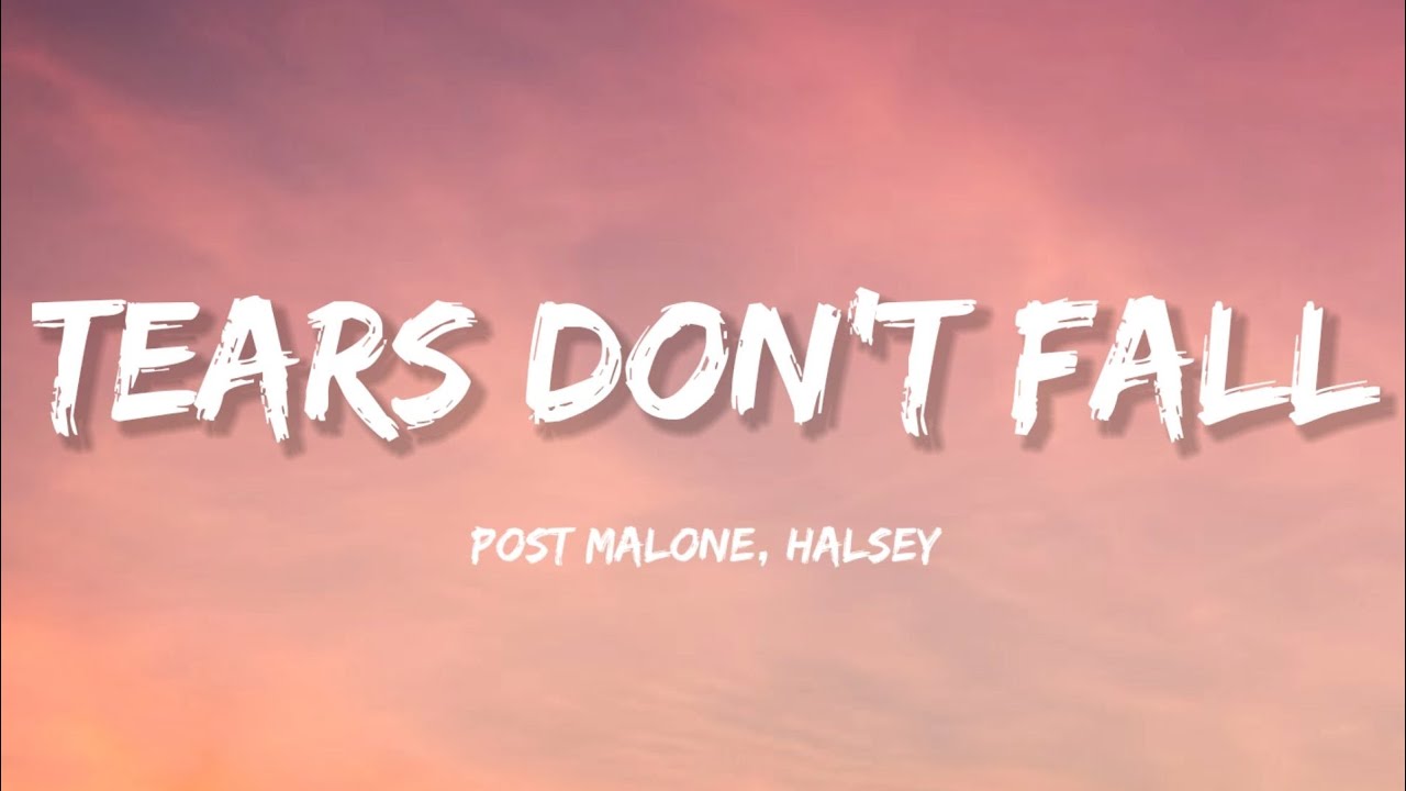 Post Malone, Halsey - Tears Don't Fall (Lyrics) - YouTube