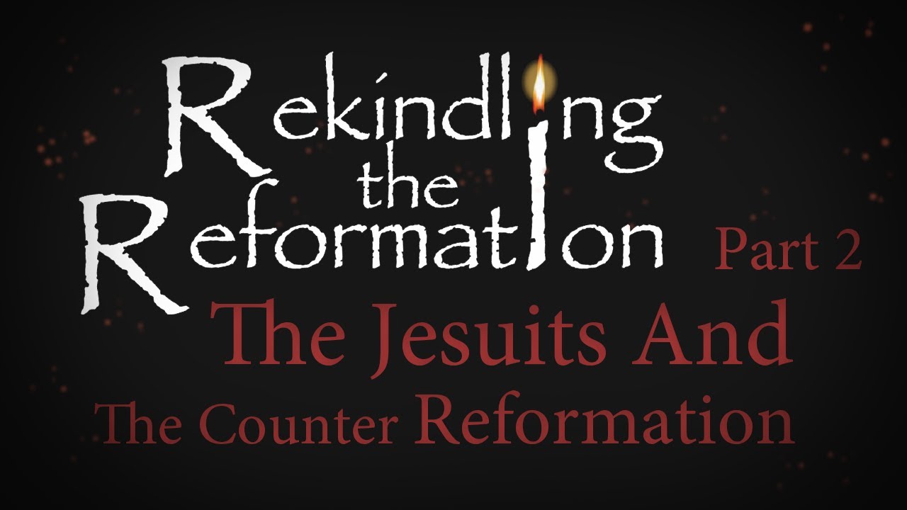 939 - The Jesuits and the Counter Reformation Part II / Rekindling the ...