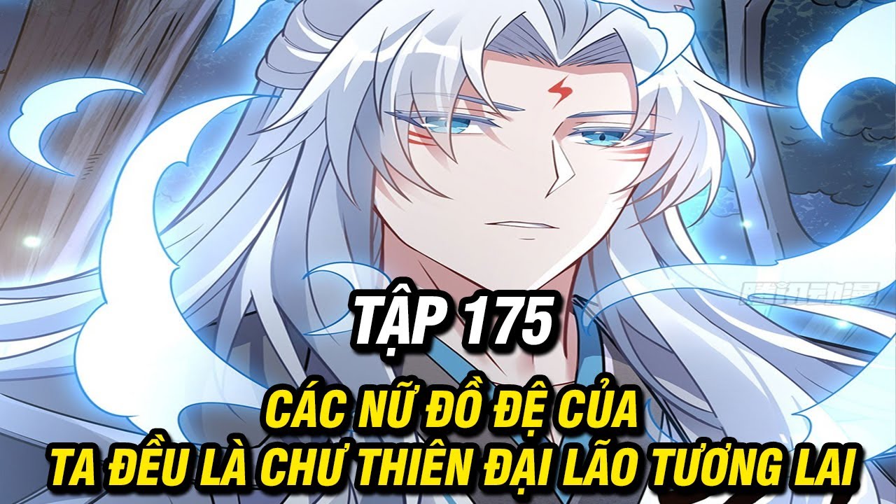 CÁc NỮ ĐỒ ĐỆ CỦa Ta ĐỀu LÀ ChƯ ThiÊn ĐẠi LÃo TƯƠng Lai TẬp 175 Manhua ThuyẾt Minh LỆ Phi VŨ