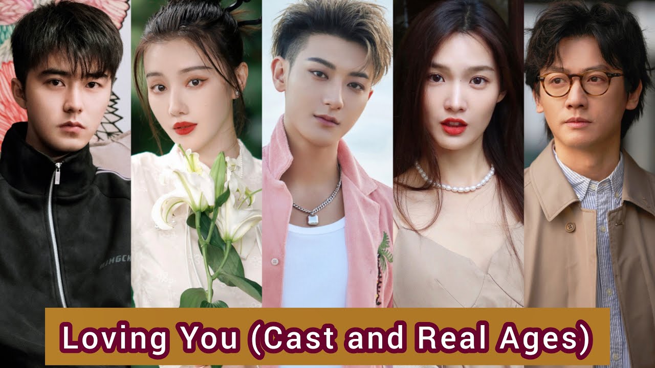 Loving You (2023) | Cast and Real Ages | Z. Tao, Rain Wang, Liu Yi ...