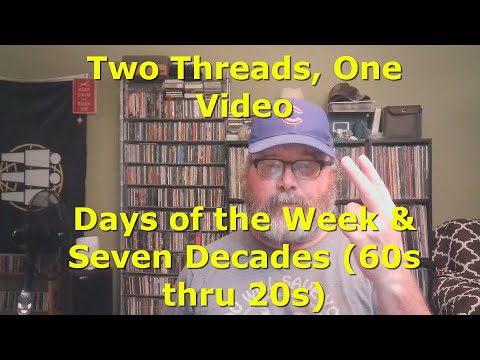 Two Threads, One Video: Days of The Week & Seven Decades (1960s through ...
