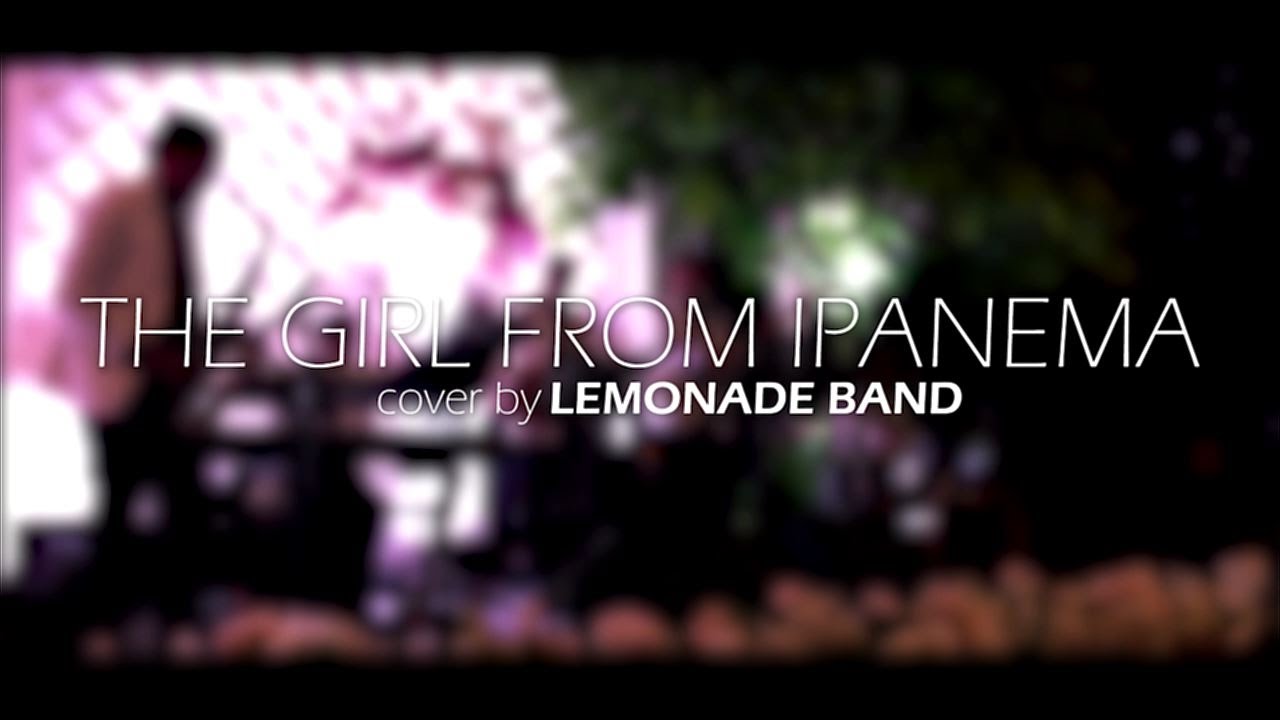 [LEMONADE BAND] The Girl From Ipanema - YouTube