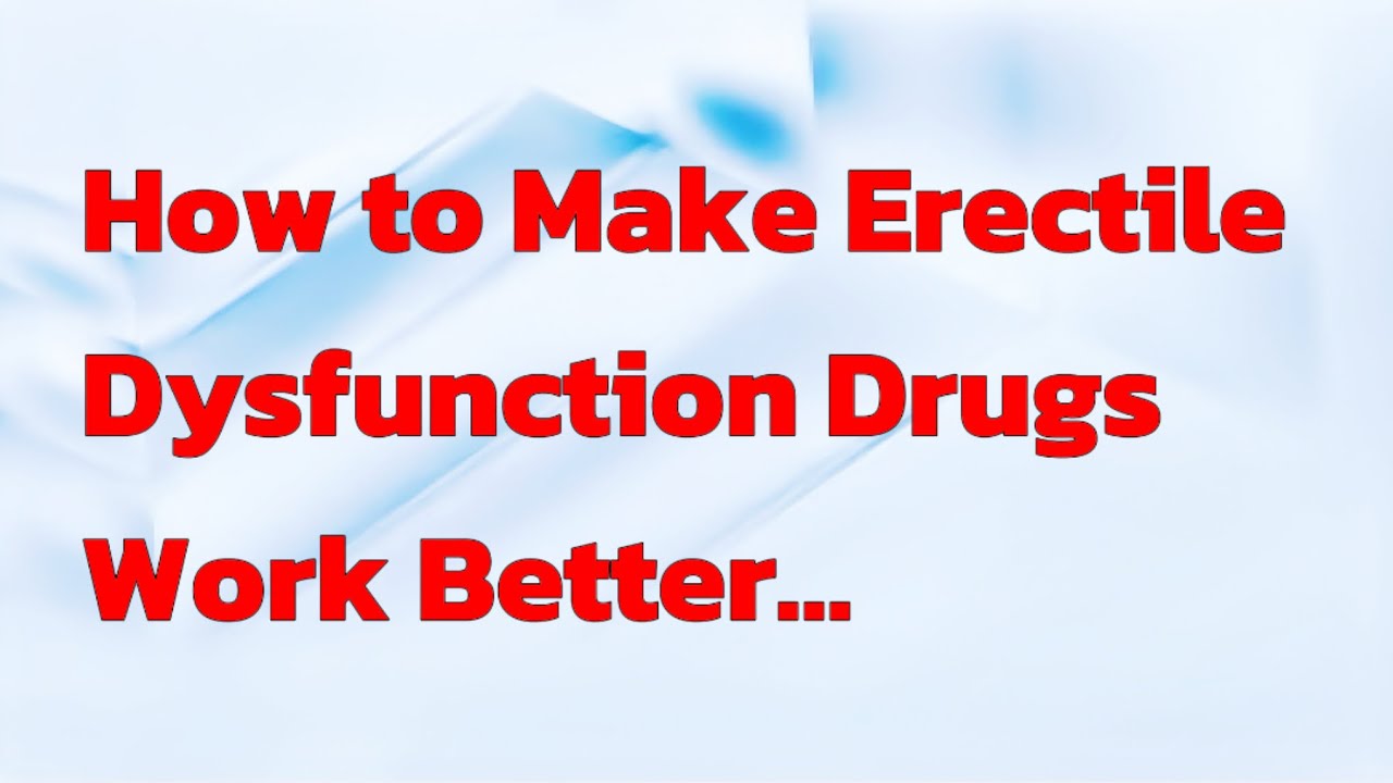 How to Make Erectile Dysfunction Drugs Work Better - YouTube