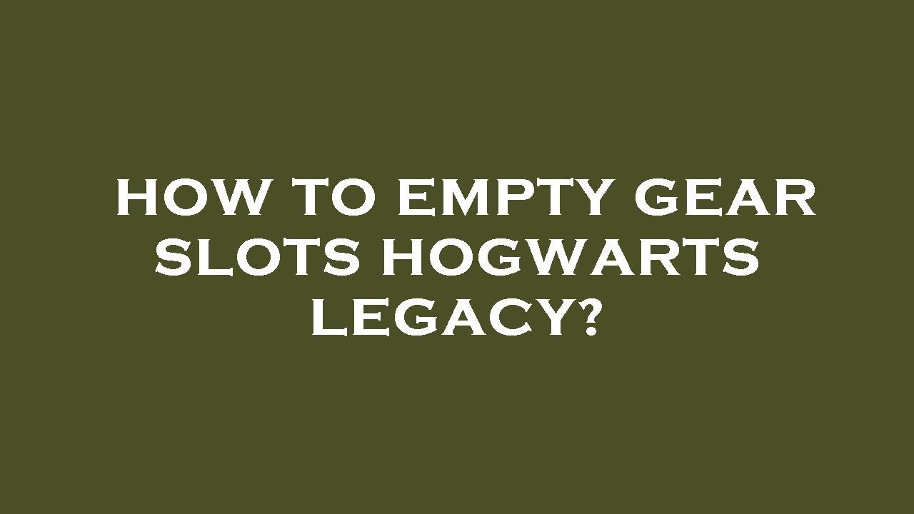 How to empty gear slots hogwarts legacy? - YouTube