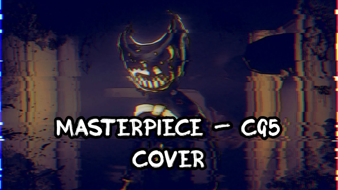 [BENDY AND THE INK MACHINE] "Masterpiece" by CG5 (Cover by EXOR 3X ...