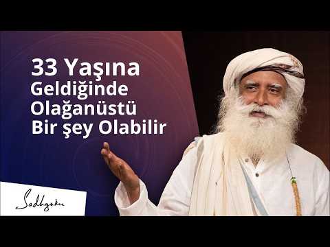 33 Yaşına Geldiğinde Olağanüstü Bir Şey Olabilir | Sadhguru