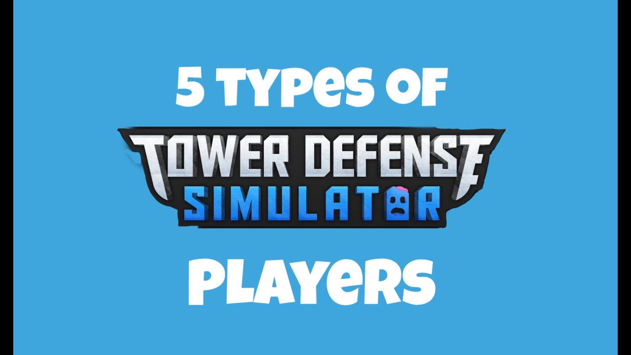 5 Types Of Tower Defense Simulator Players - YouTube